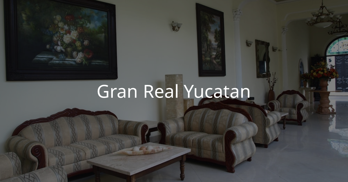 Gran Real Yucatan | Mérida